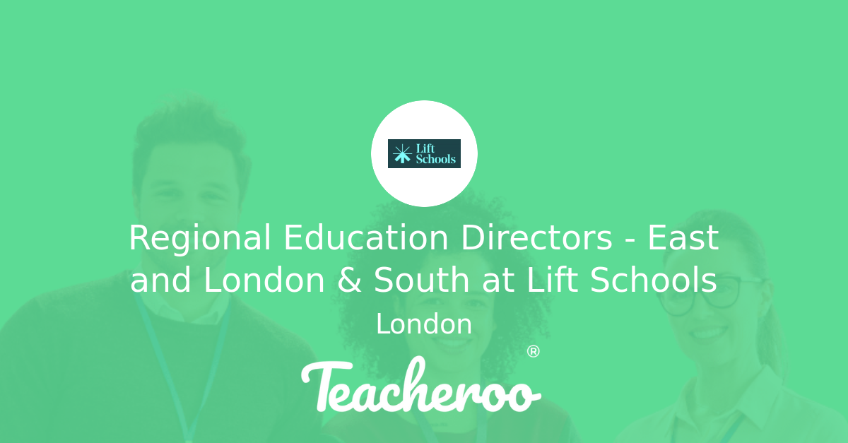 Regional Education Directors - East and London & South at Lift Schools ...